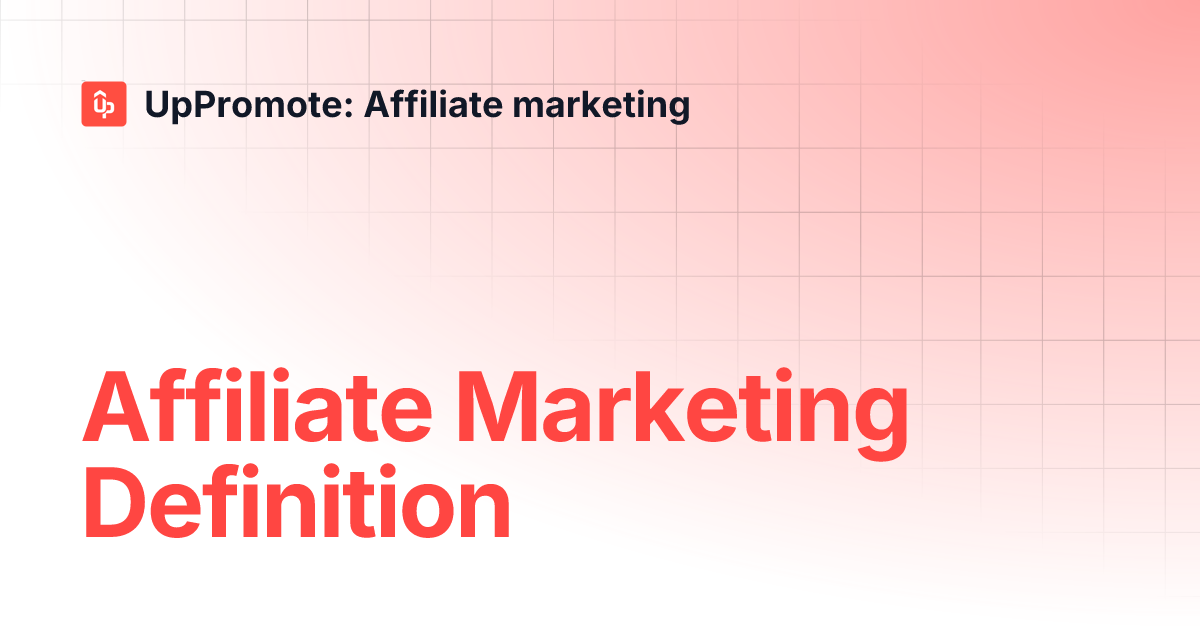 Affiliate Marketing Definition | UpPromote: Affiliate marketing