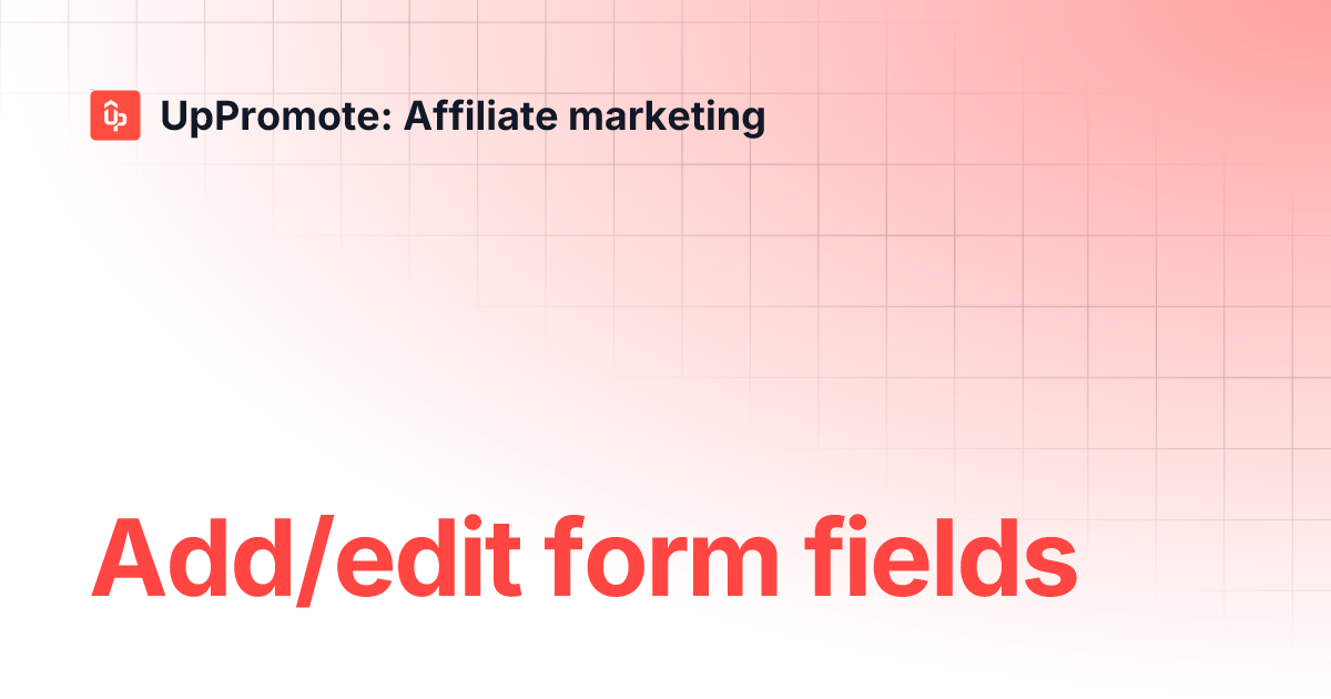 Add/edit form fields | UpPromote: Affiliate marketing