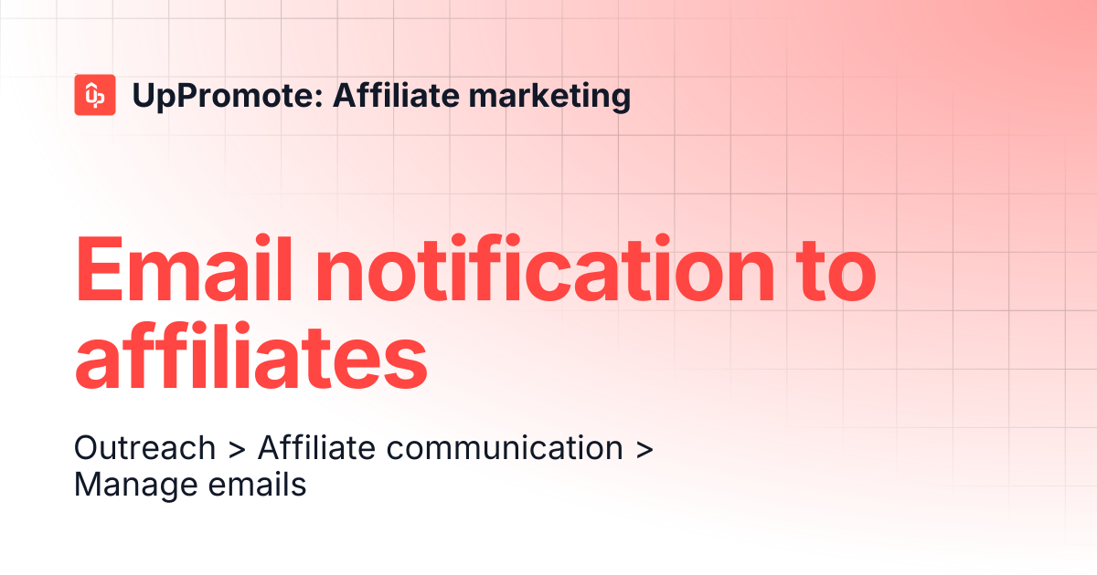 Email notification to affiliates | UpPromote: Affiliate marketing