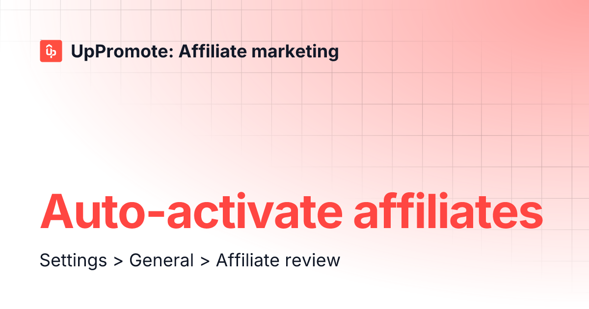 Auto-activate affiliates | UpPromote: Affiliate marketing