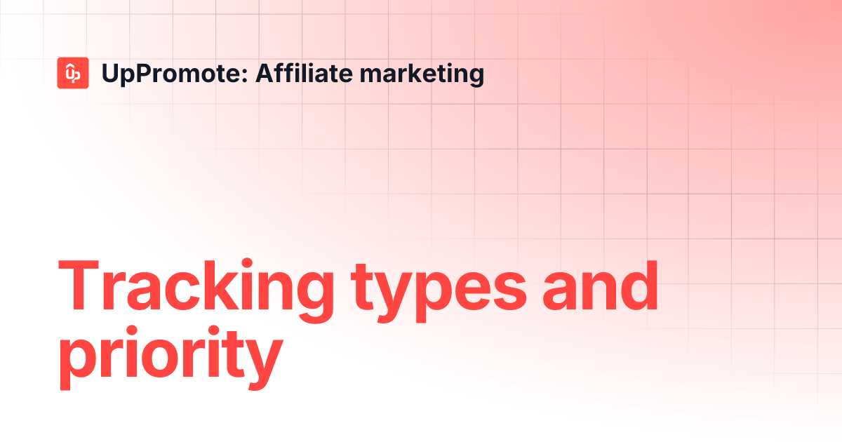 Tracking types and priority | UpPromote: Affiliate marketing