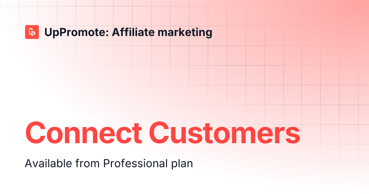 Connect Customers | UpPromote: Affiliate marketing