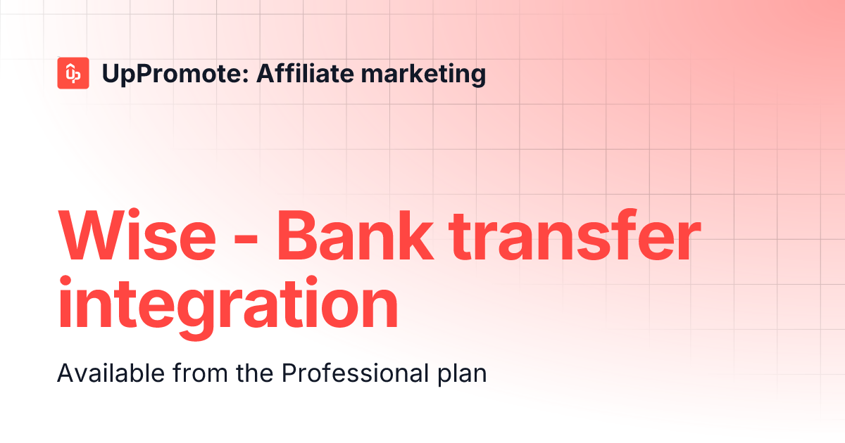 Wise - Bank transfer integration | UpPromote: Affiliate marketing