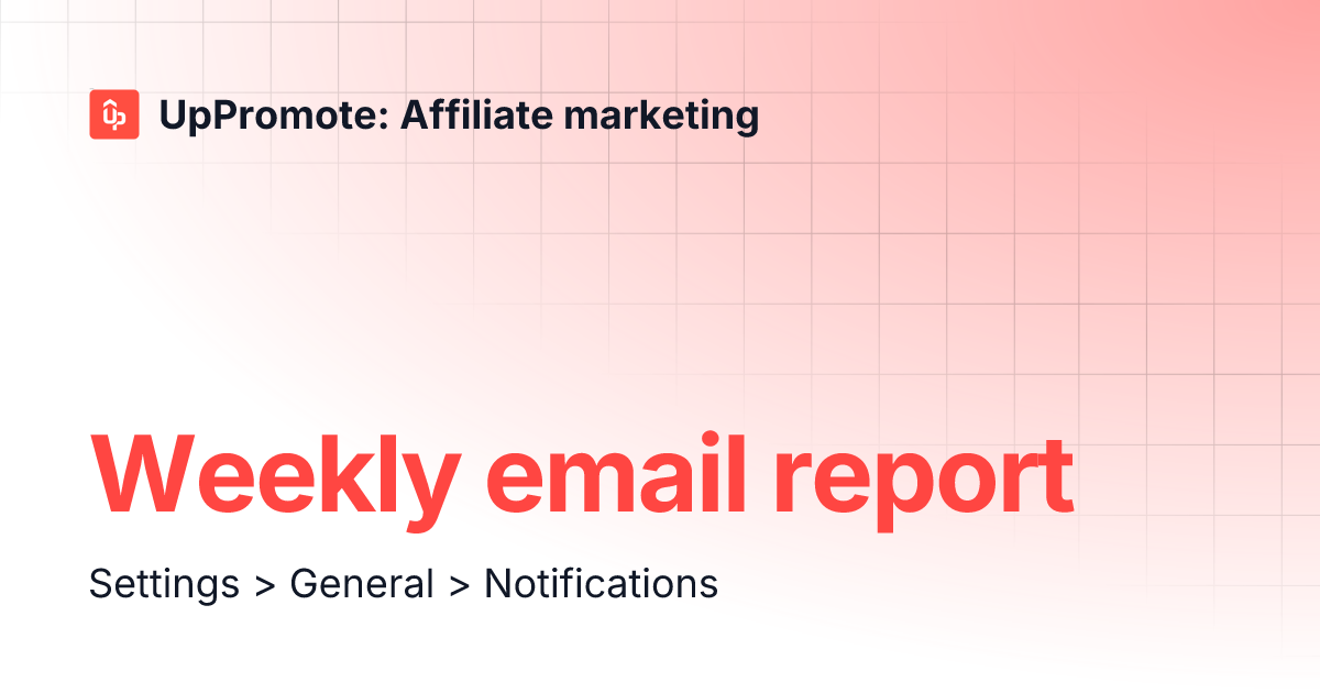 Weekly email report | UpPromote: Affiliate marketing