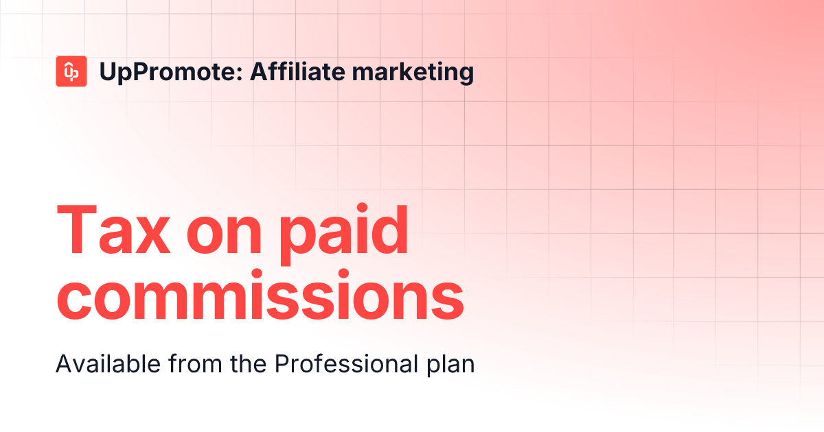 Tax on paid commissions | UpPromote: Affiliate marketing