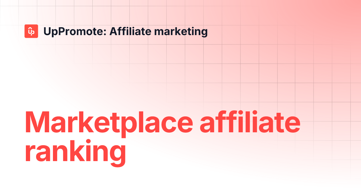 Marketplace affiliate ranking | UpPromote: Affiliate marketing