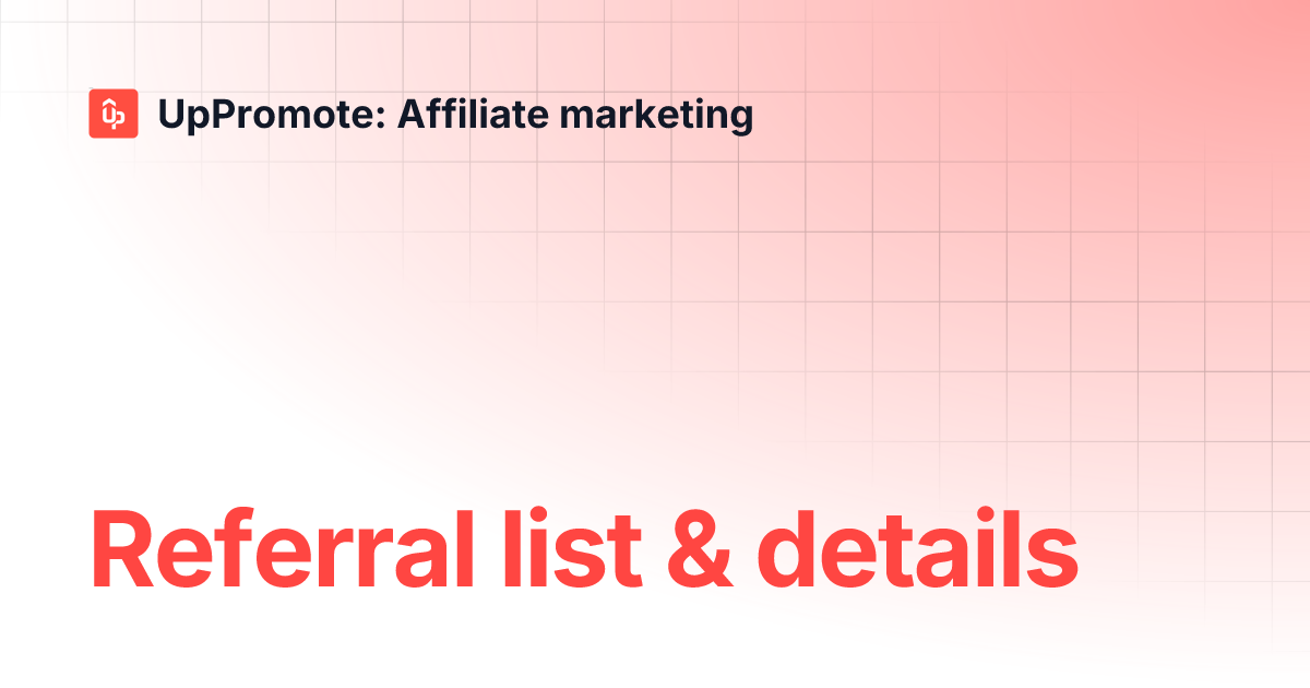 Referral list & details | UpPromote: Affiliate marketing