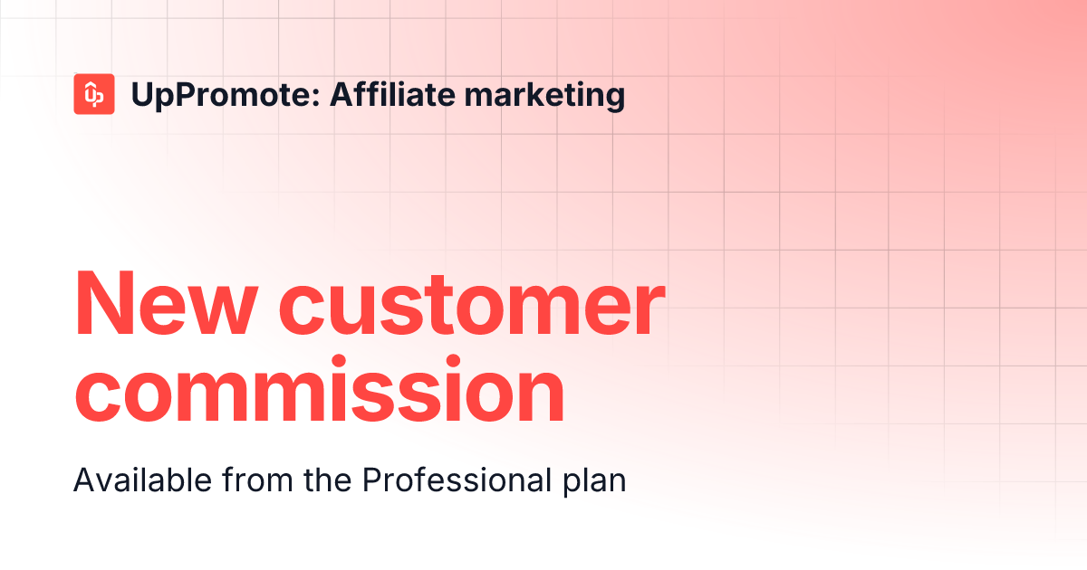 New customer commission | UpPromote: Affiliate marketing