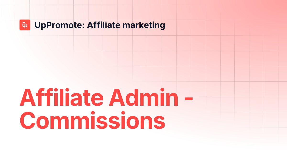 Affiliate Admin - Commissions | UpPromote: Affiliate marketing