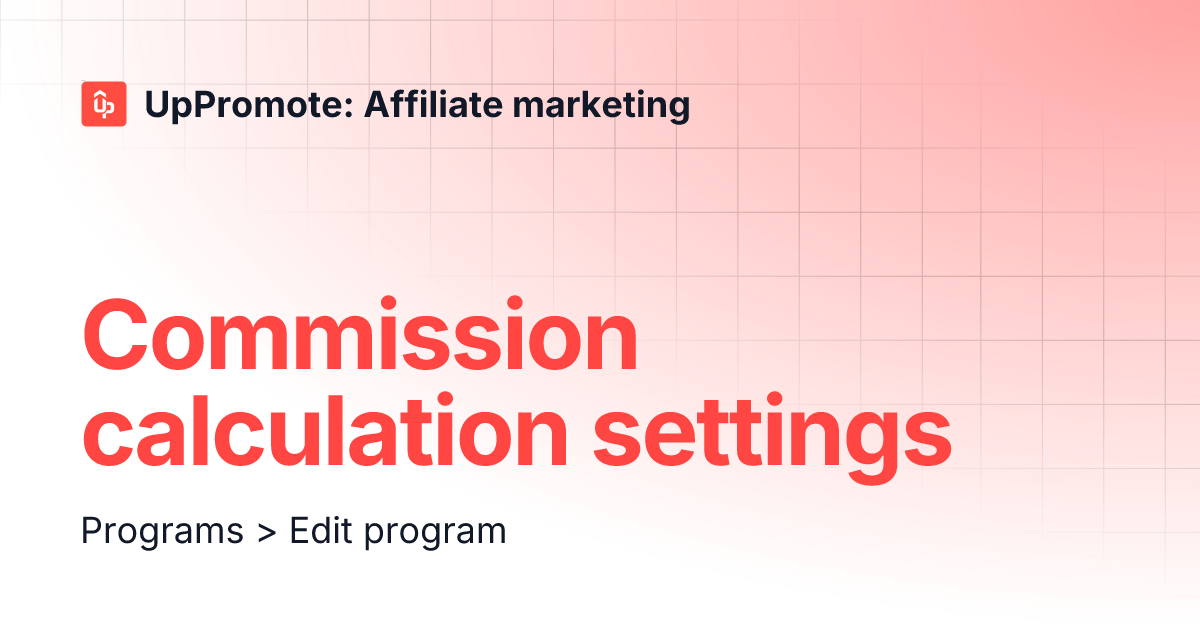 Commission calculation settings | UpPromote: Affiliate marketing