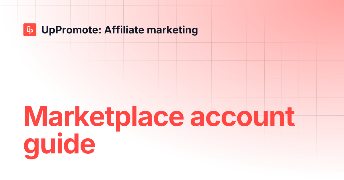 Marketplace account guide | UpPromote: Affiliate marketing